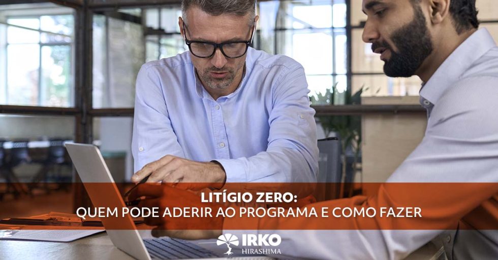 Litígio Zero: quem pode aderir ao programa e como fazer - Irko Hirashima